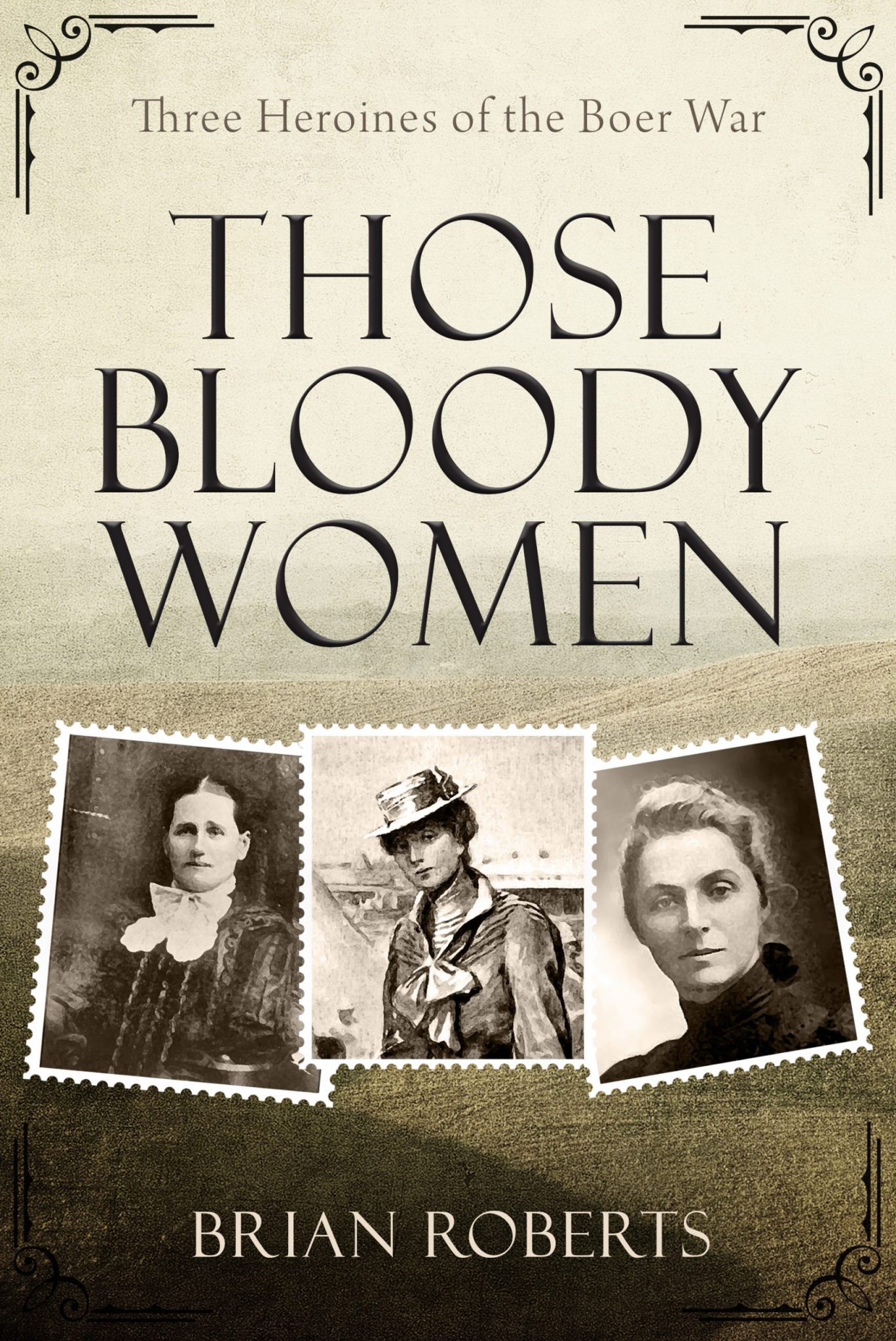 Those Bloody Women: Three heroines of the Boer War - Lume Books
