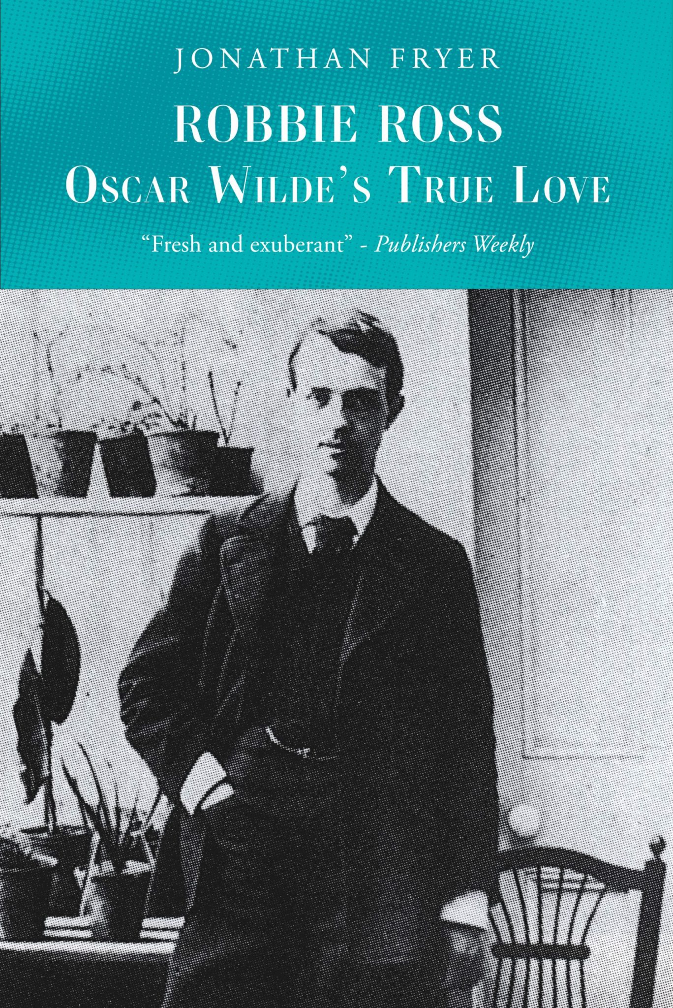 Robbie Ross: Oscar Wilde's True Love - Lume Books